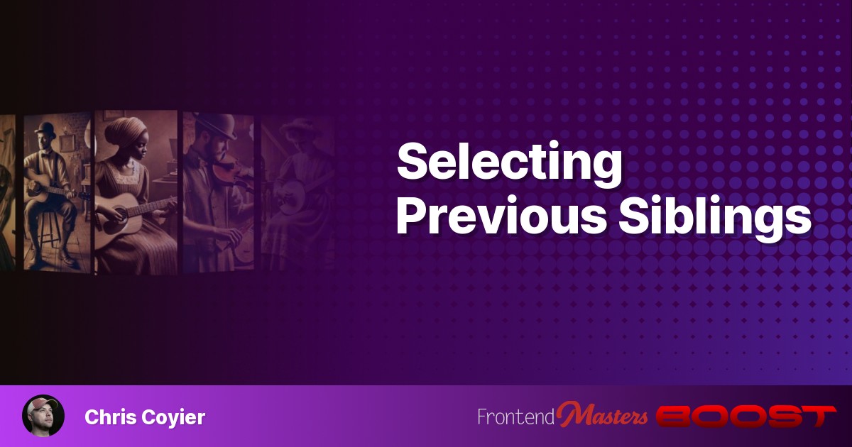 Selecting Previous Siblings – Frontend Masters Boost