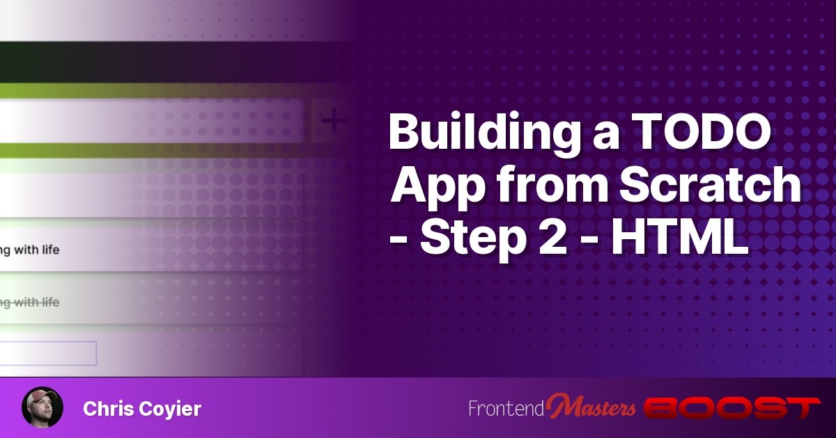 Building A Todo App From Scratch — Step 2 — Html Frontend Masters Boost